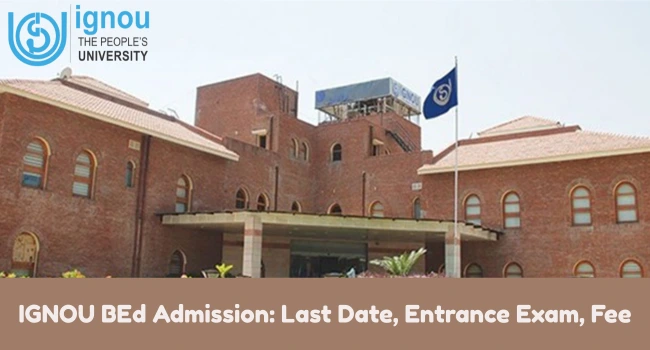 IGNOU BEd Admission 2025: Last Date, Entrance Exam, Eligibility